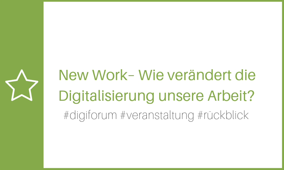 Rückblick Veranstaltung #Digiforum "New Work - Wie verändert die ...